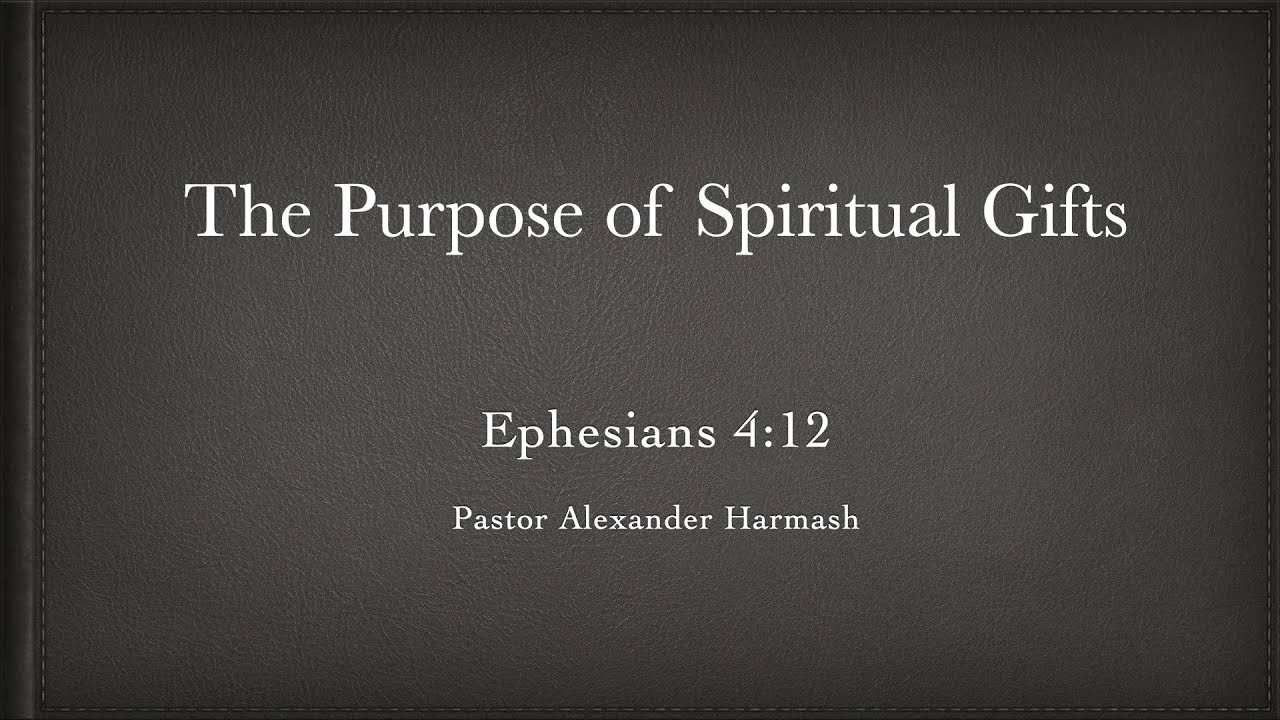 The Purpose of Spiritual Gifts Ephesians 4:12 - YouTube