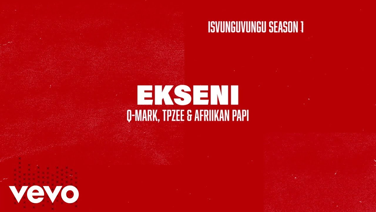 Q-Mark x TpZee x Afriikan Papi - Ekseni (Official Lyric Video ...
