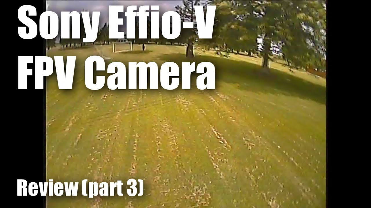 Review: Sony 800TVL Effio-V FPV camera (part 3) - YouTube