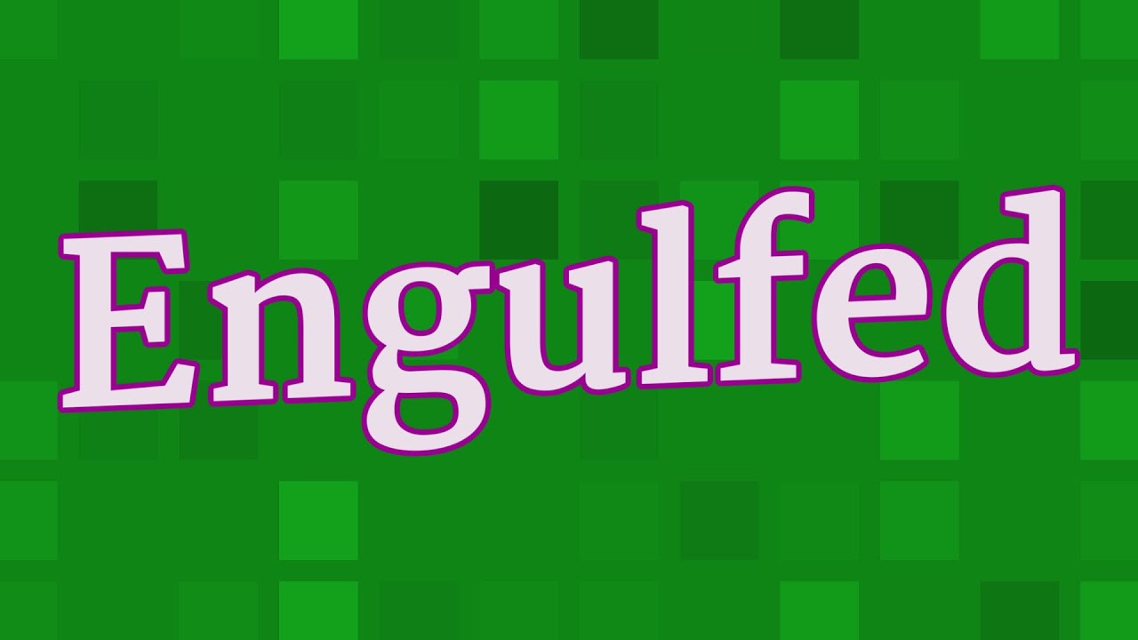 ENGULFED pronunciation • How to pronounce ENGULFED - YouTube