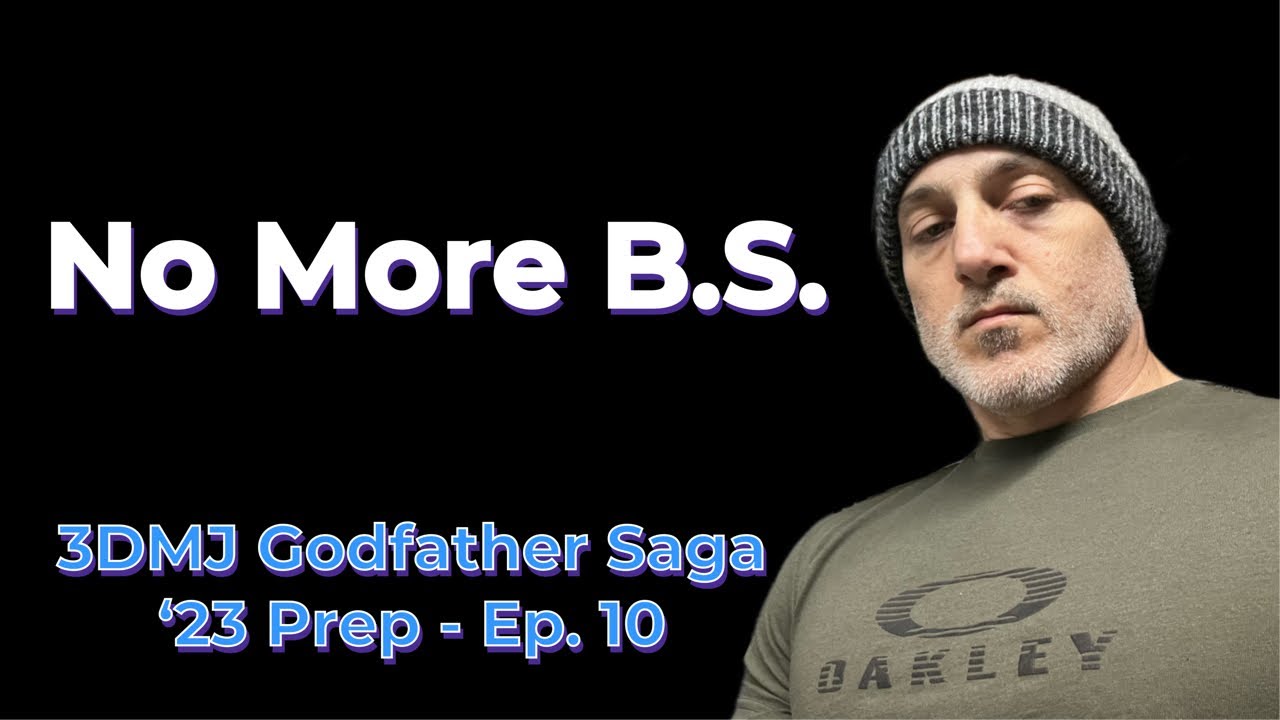 3DMJ Godfather Saga - ‘23 Prep - Ep. 10 / No More B.S. - YouTube