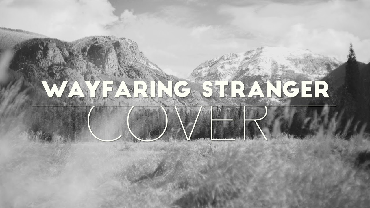 Wayfaring Stranger (Cover) - YouTube