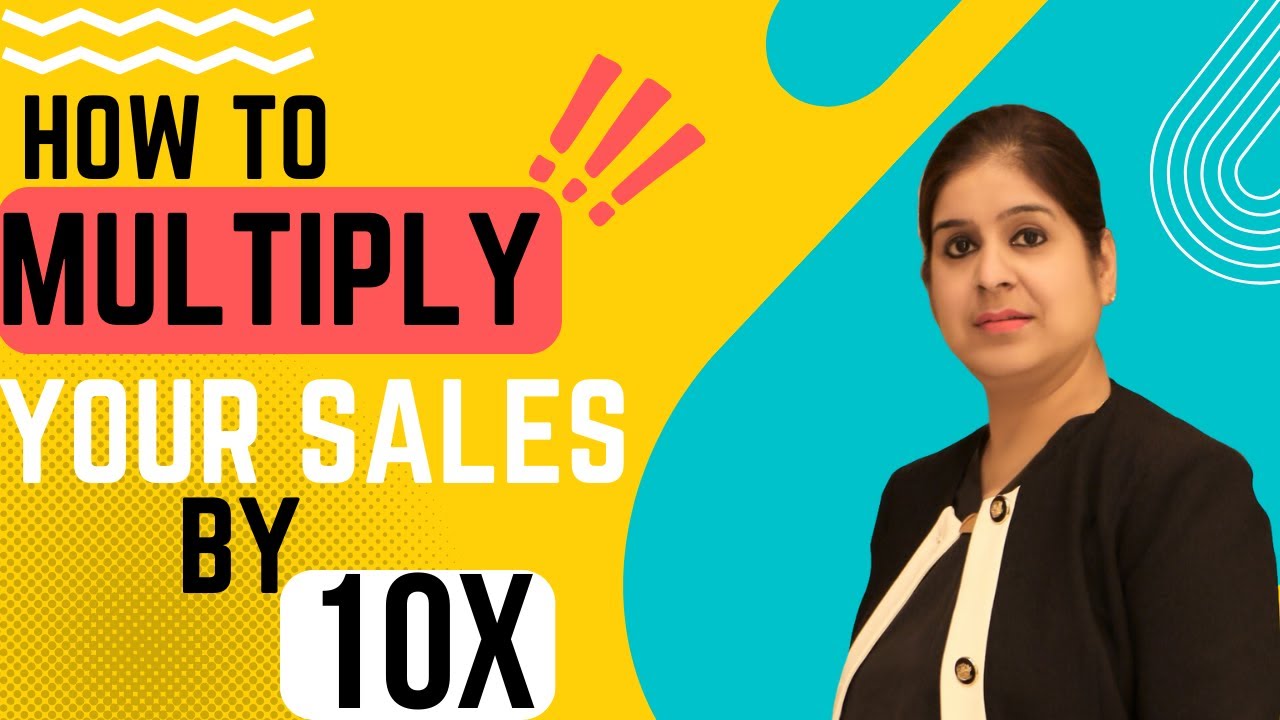 How to Multiply your Sales by 10x, Sales Technique by Sanmeet Kaur ...