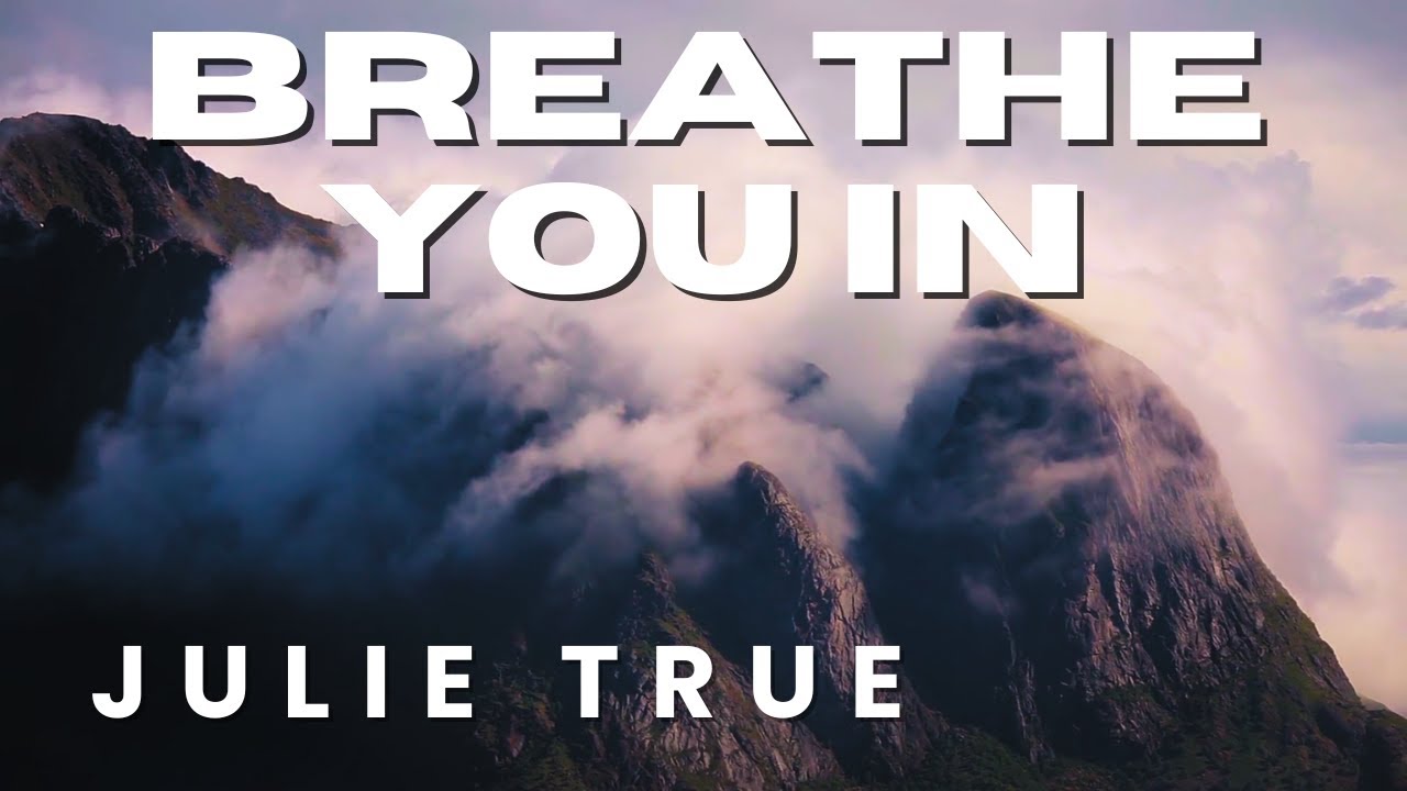Julie True - Breathe You In - YouTube