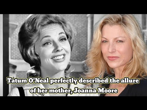 Tatum O'Neal perfectly described the allure of her mother, Joanna Moore - YouTube
