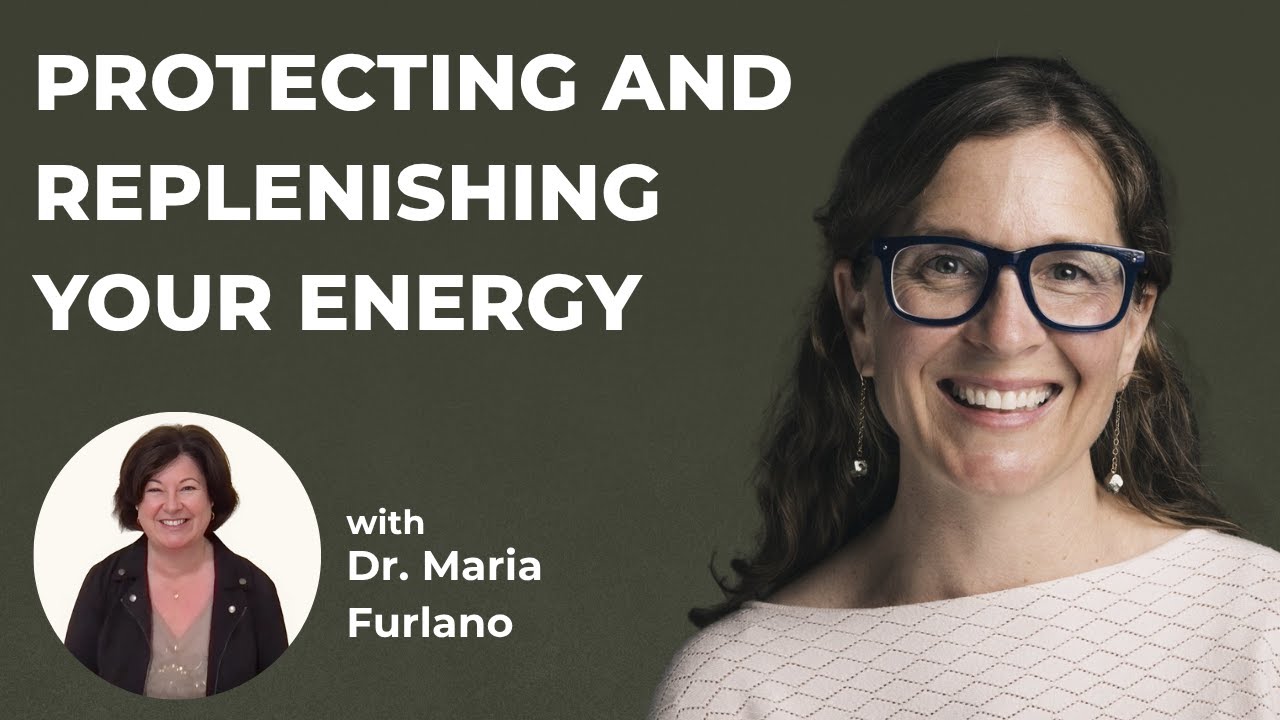 Protecting and Replenishing Your Energy with Dr Maria Furlano - YouTube