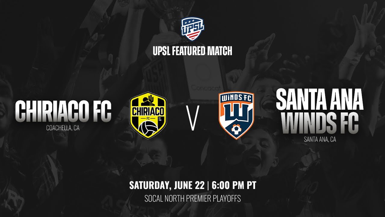 UPSL PLAYOFFS | Chiriaco FC vs Santa Ana Winds FC | 2024 Spring Season ...