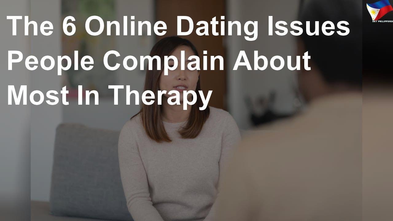6 online dating issues people complain about most in therapy - YouTube