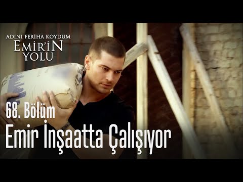 Emir inşaatta çalışıyor - Adını Feriha Koydum Emir'in Yolu 68. Bölüm