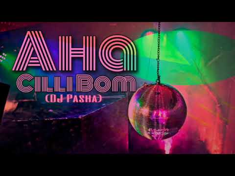 Aha - Cilli Bom (DJ Pasha Remix)