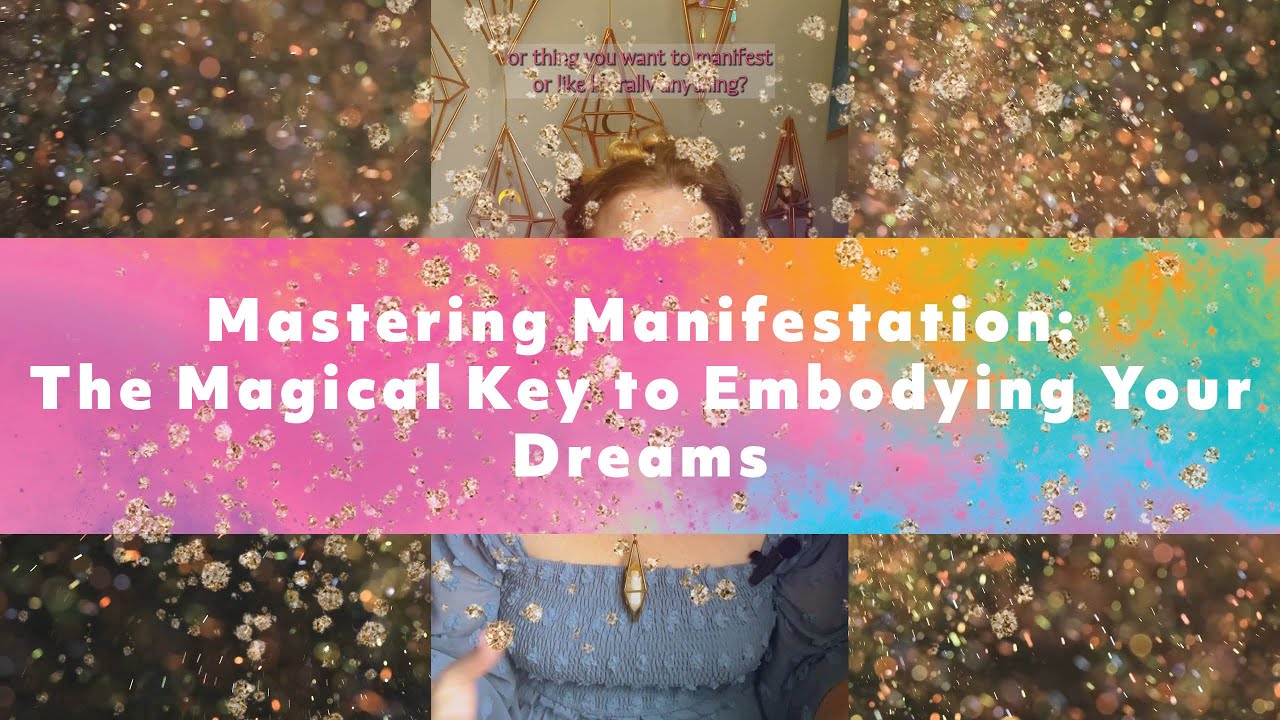 Mastering Manifestation: The Magical Key to Embodying Your Dreams - YouTube