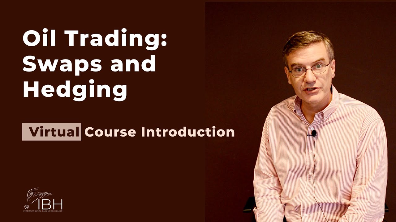 Oil Trading: Swaps and Hedging | Virtual Course Introduction | What you ...