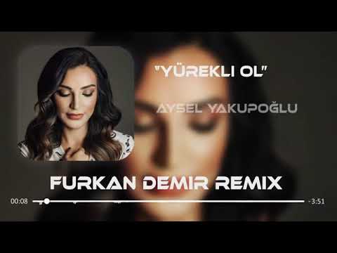 aysel yakup oğlu- yürekli ol
