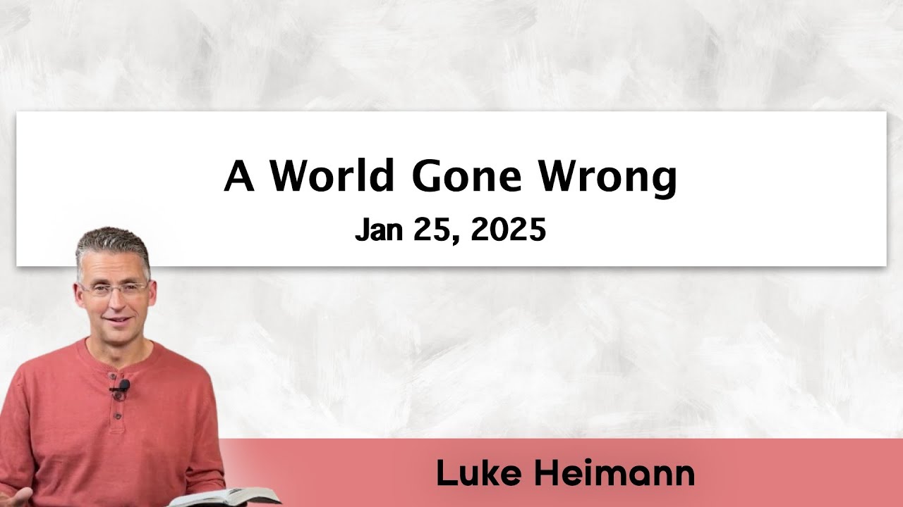 "A World Gone Wrong" - Luke Heimann - January 25, 2025 - YouTube
