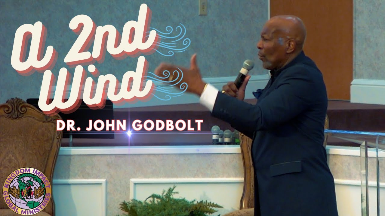A Second Wind | Dr. John Godbolt/ Leadership Summit | Kingdom Impact ...