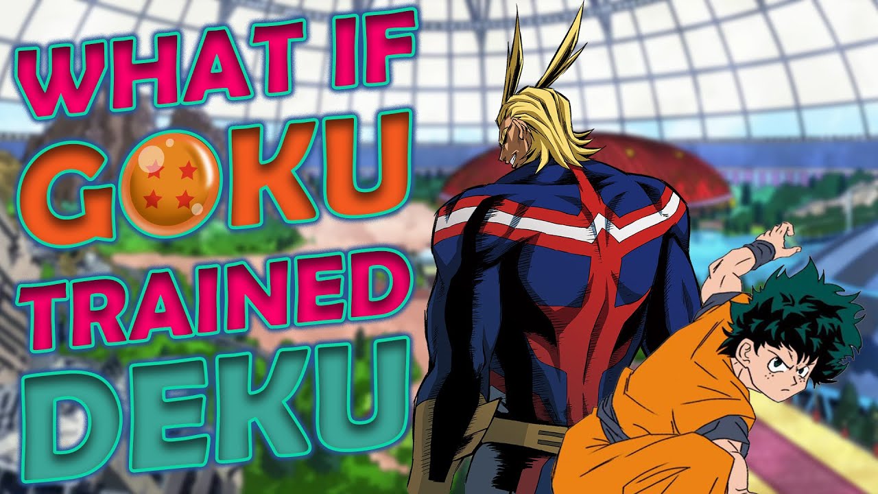 What if Goku Trained Deku? Part 7 | DBS & MHA | - YouTube
