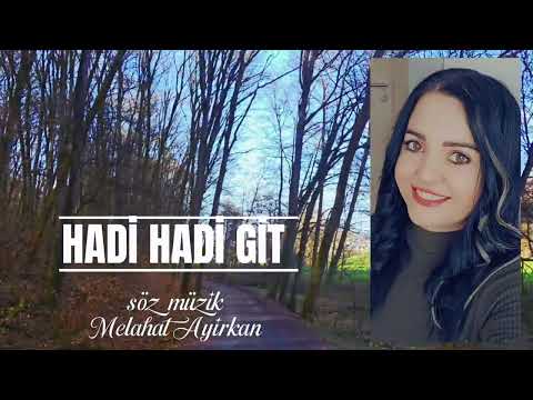 Melahat Ayirkan  HADİ HADİ GİT  söz müzik MELAHAT AYİRKAN 