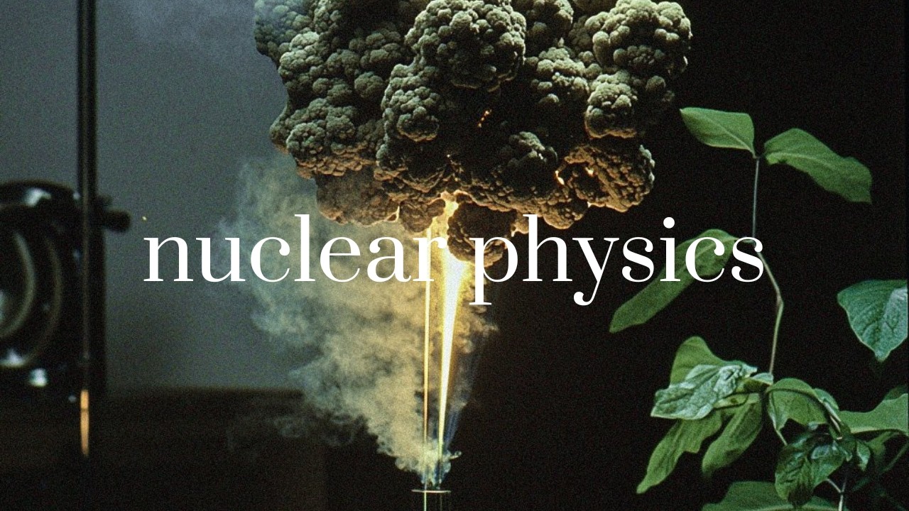 you're studying nuclear physics - YouTube