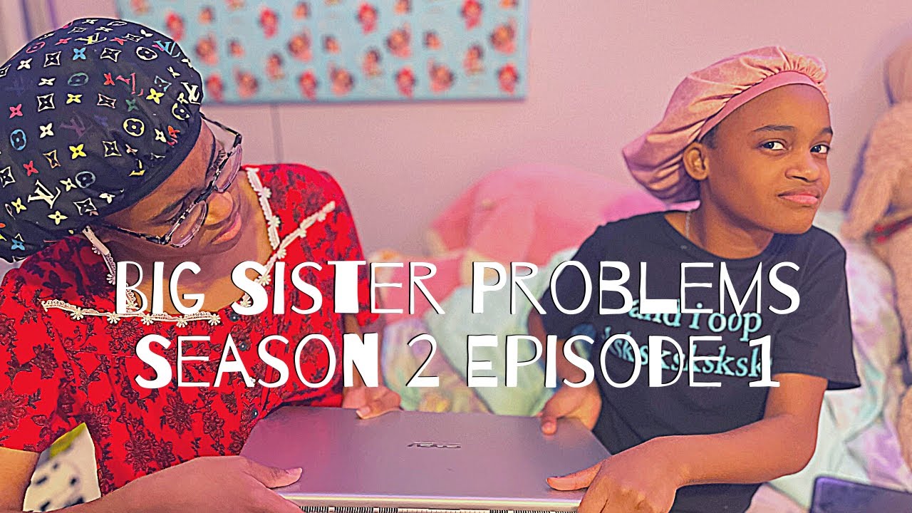 Big Sister Problems 💻🚫 Season 2 Episode 1 - YouTube