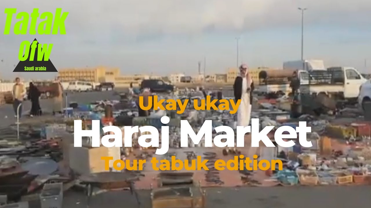 UKAY UKAY SA SAUDI / HARAJ MARKET TOUR TABUK SAUDI ARABIA - YouTube