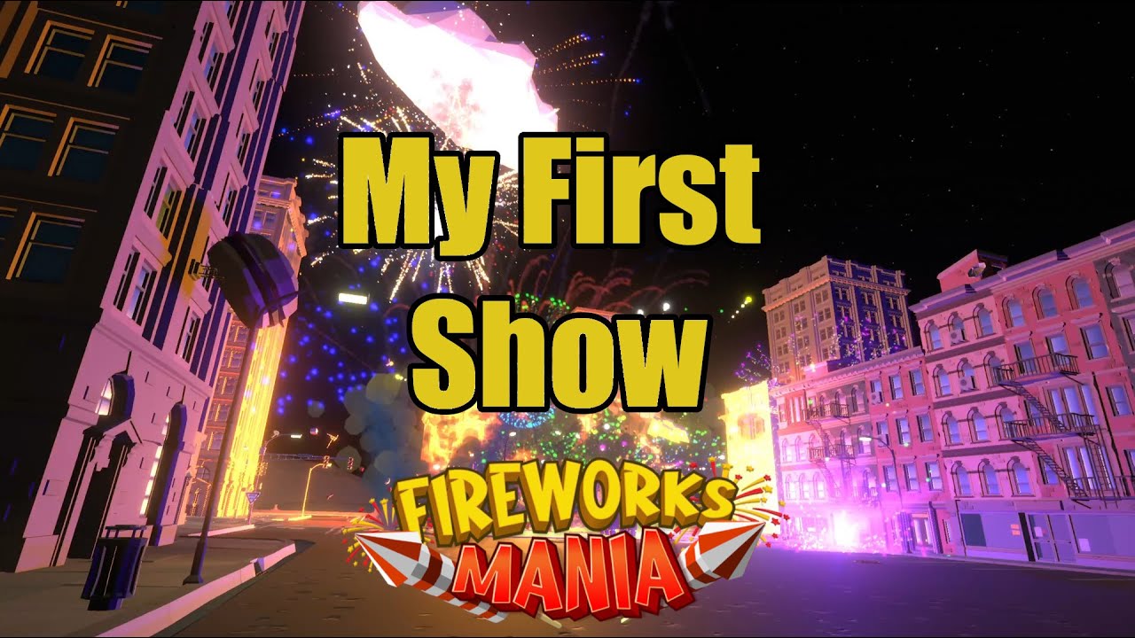 Fireworks Mania - My First Fireworks Show! - YouTube