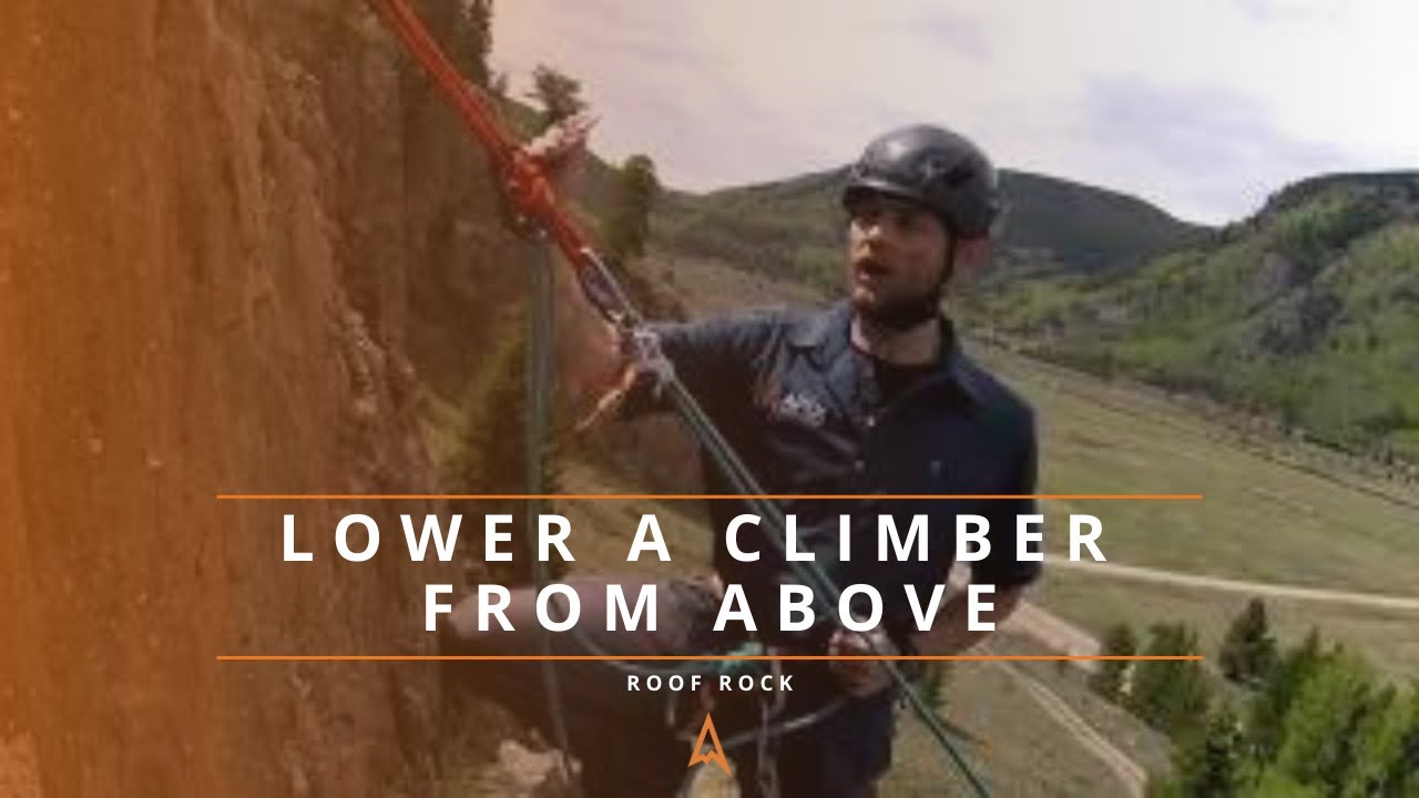 How to Lower a Climber From Above Using an Assisted Braking Device ...