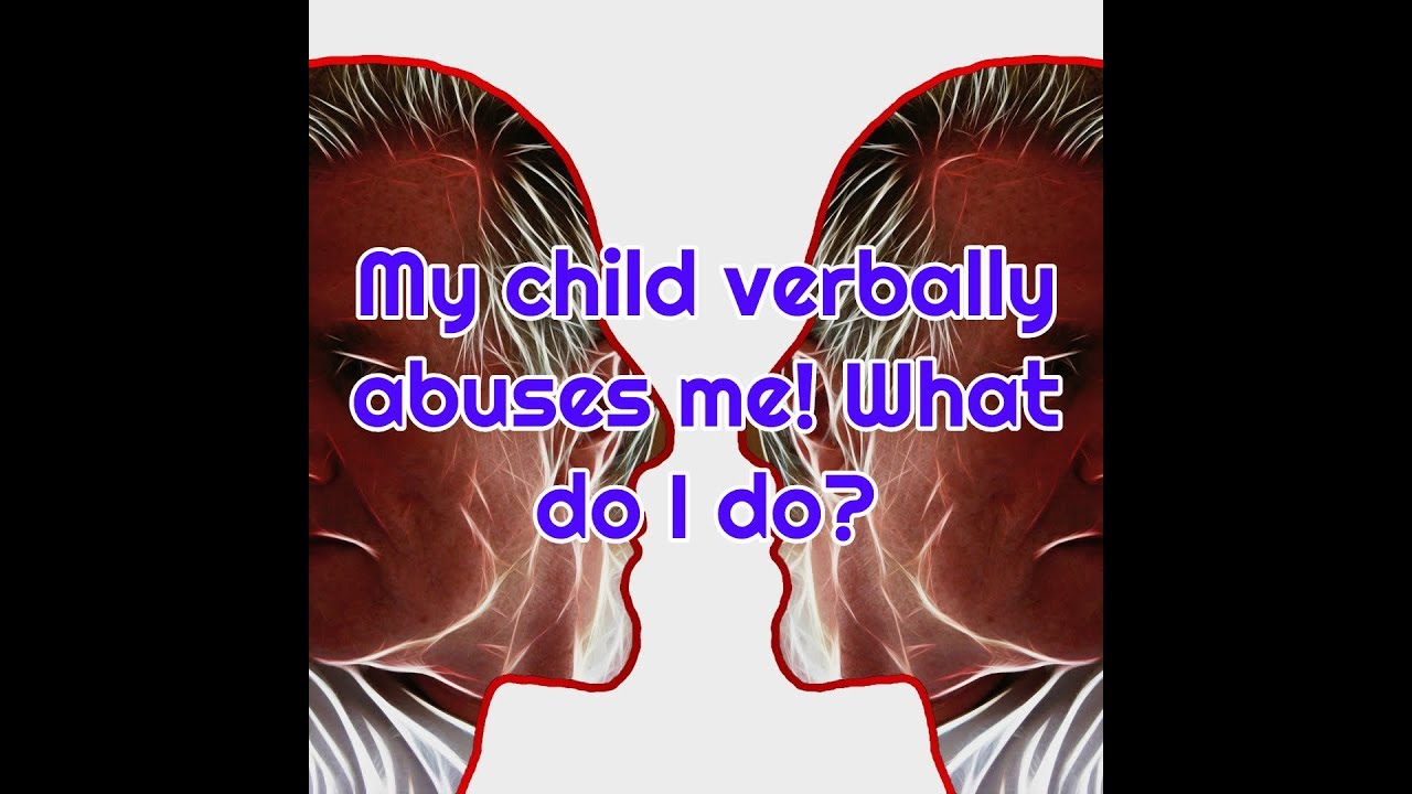 My Child Verbally Abuses Me What Do I Do YouTube my-child-verbally-abuses-me-what-do-i-do-youtube
