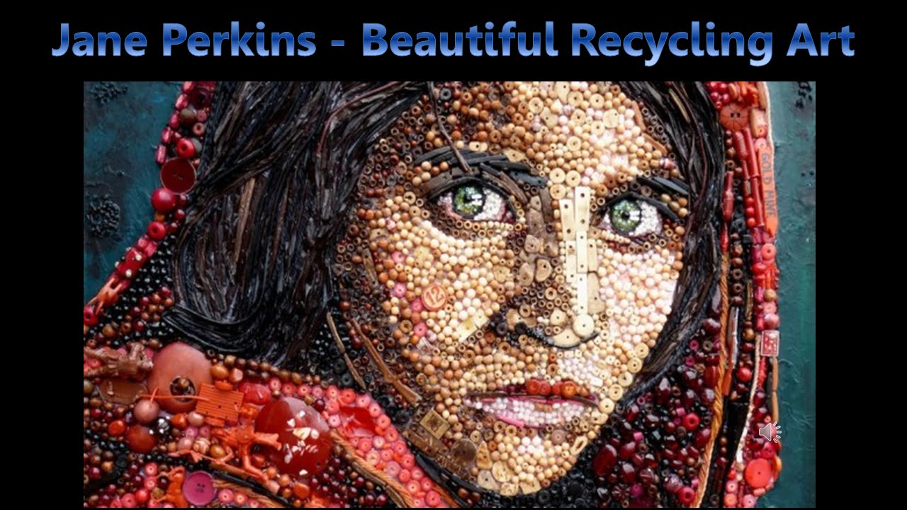 Jane Perkins, Beautiful Recycling Art - YouTube