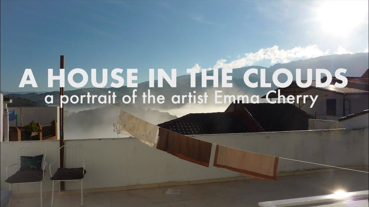 A HOUSE IN THE CLOUDS//A Portrait of the Artist Emma Cherry - YouTube