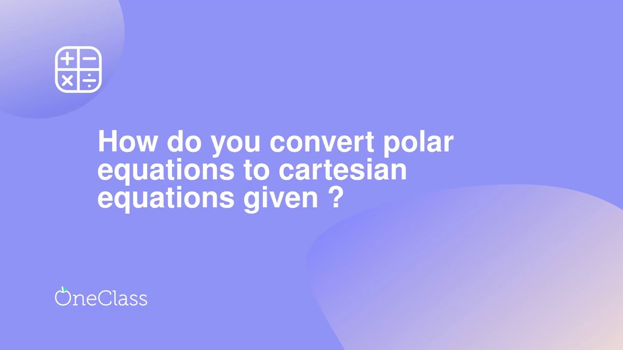 How do you convert polar equations to cartesian equations given ? - YouTube
