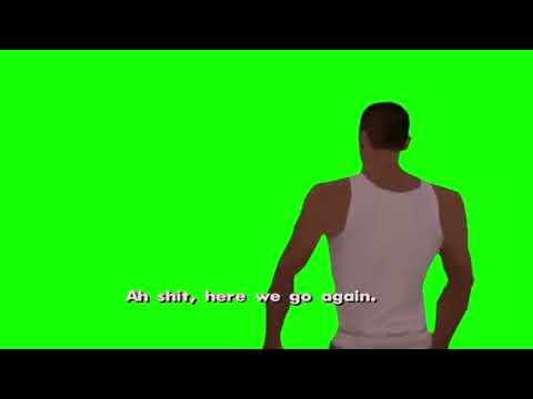 AH SHIT here we go again (GTA San Andreas CJ) - Green Screen