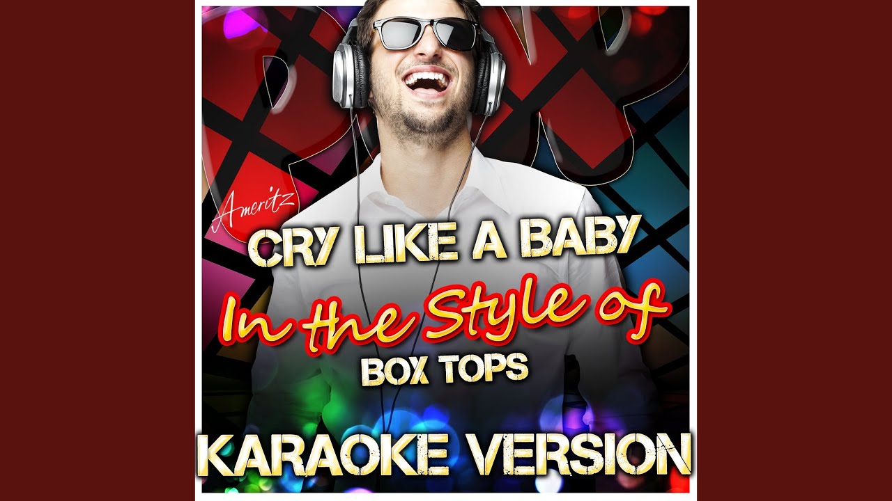 Cry Like A Baby In The Style Of Box Tops Karaoke Version YouTube cry-like-a-baby-in-the-style-of-box-tops-karaoke-version-youtube