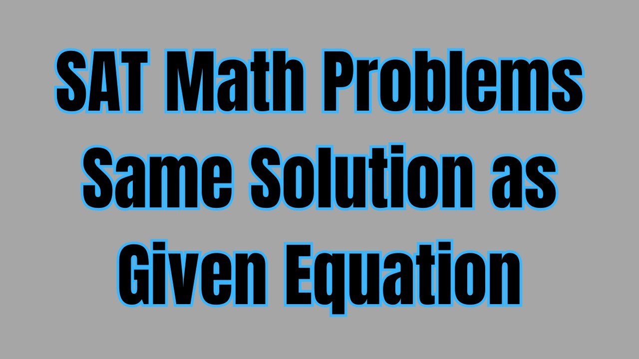 SAT Math Problems - Same Solution and Given Equation - YouTube