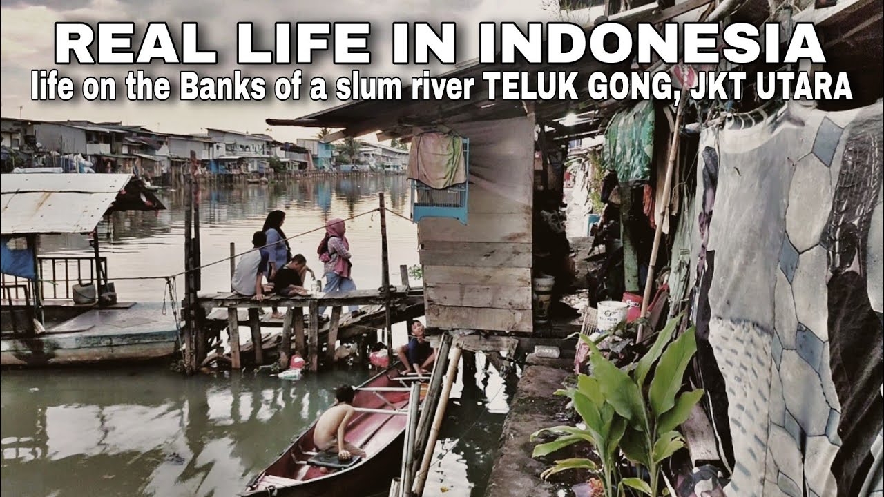 KEHIDUPAN NYATA di TEPIAN SUNGAI TELUK GONG JKT UTARA Indonesia 🇮🇩 ...