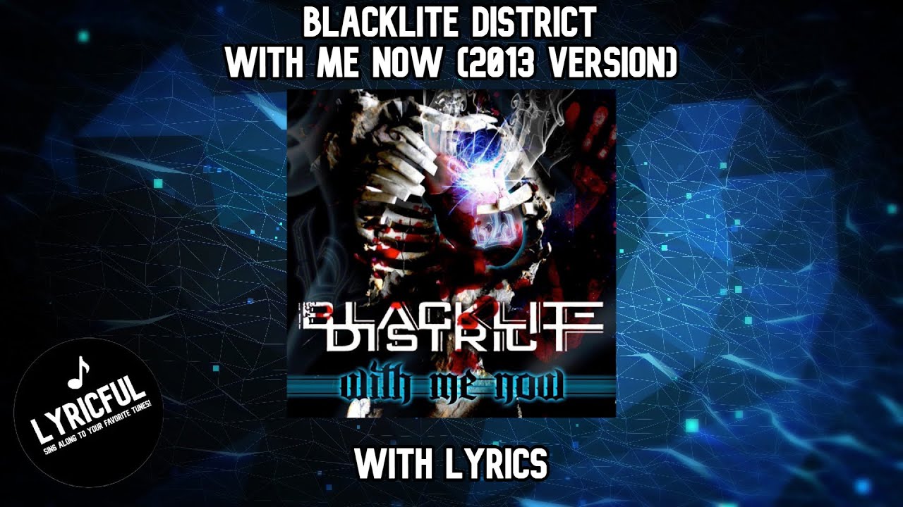 Blacklite District - With Me Now (2013 Version) [w/lyrics] | Lyricful ...