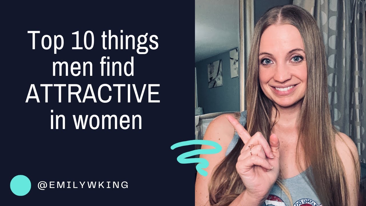 Top 10 things that men find ATTRACTIVE in women - YouTube