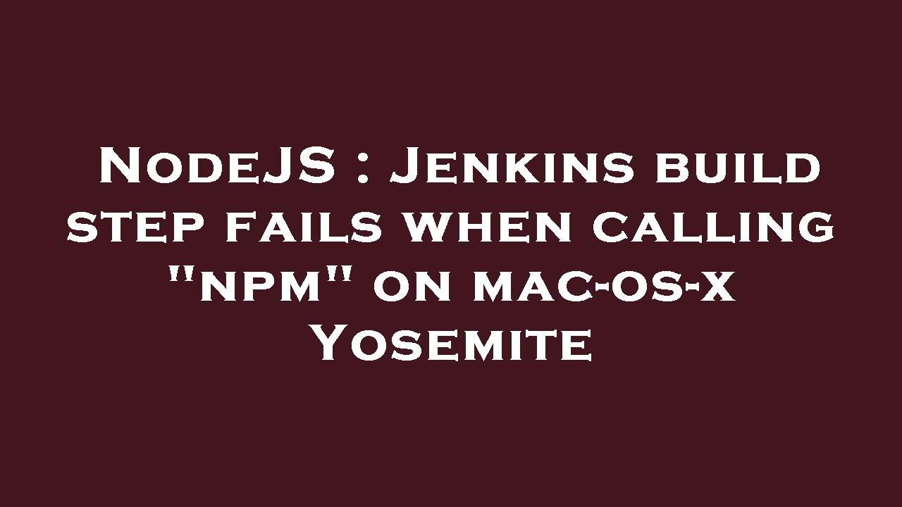 Nodejs Jenkins Build Step Fails When Calling Npm On Mac Os X Yosemite Youtube