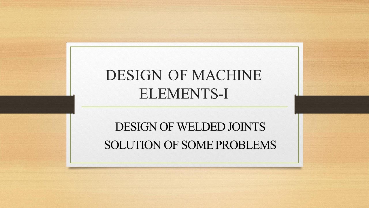 DESIGN OF MACHINE ELEMENTS-I (DESIGN OF WELDED JOINTS | PROBLEM ...