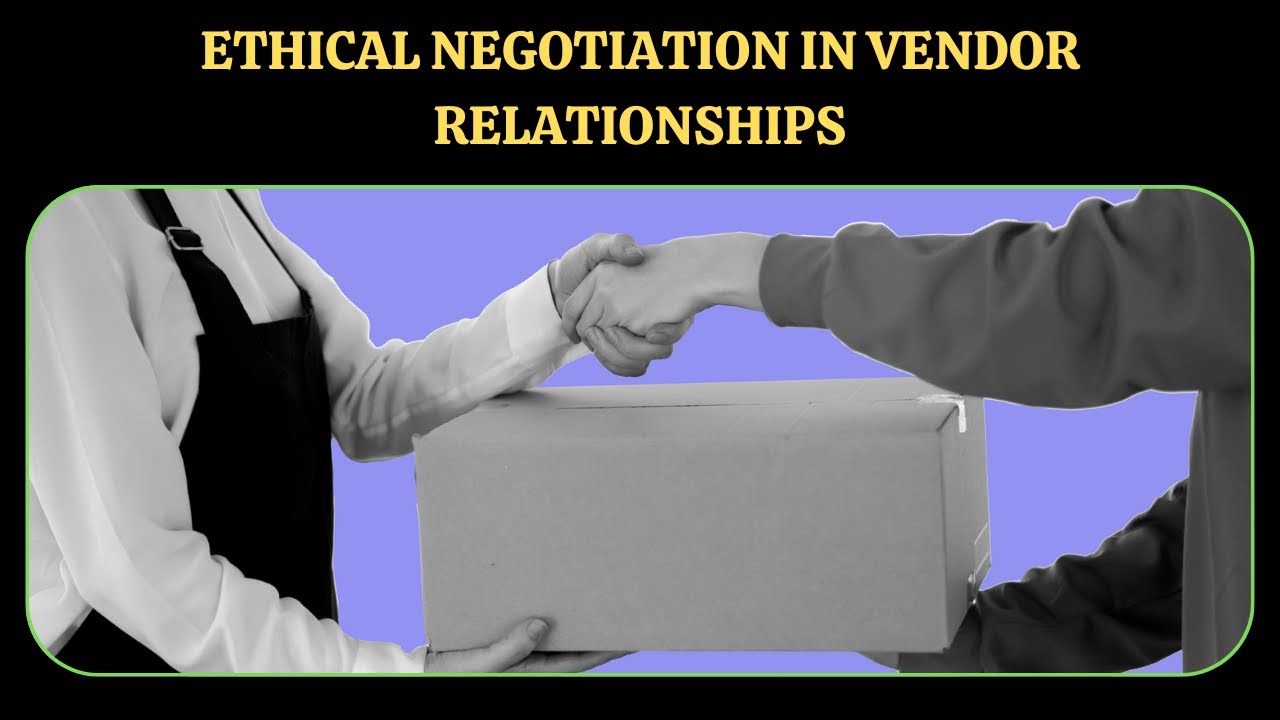Ethical Negotiation in Vendor Relationships | Negotiation and ...
