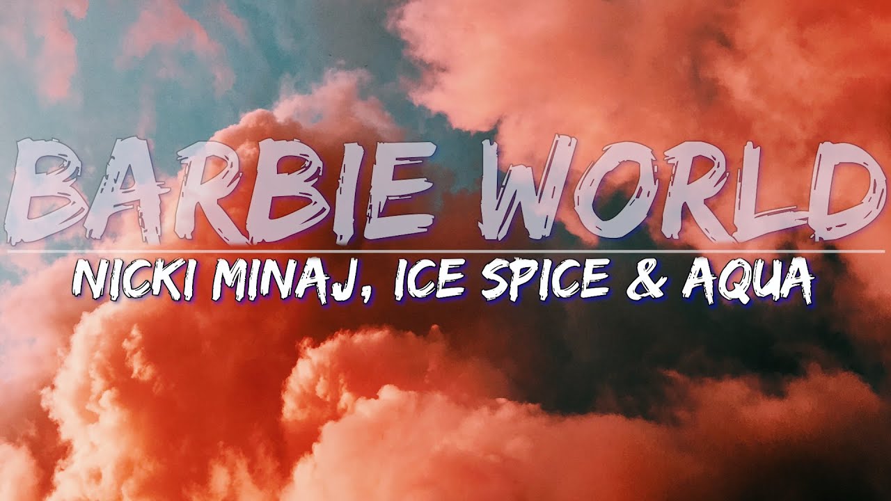 Nicki Minaj, Ice Spice & Aqua - Barbie World (Explicit) (Lyrics) - Full ...