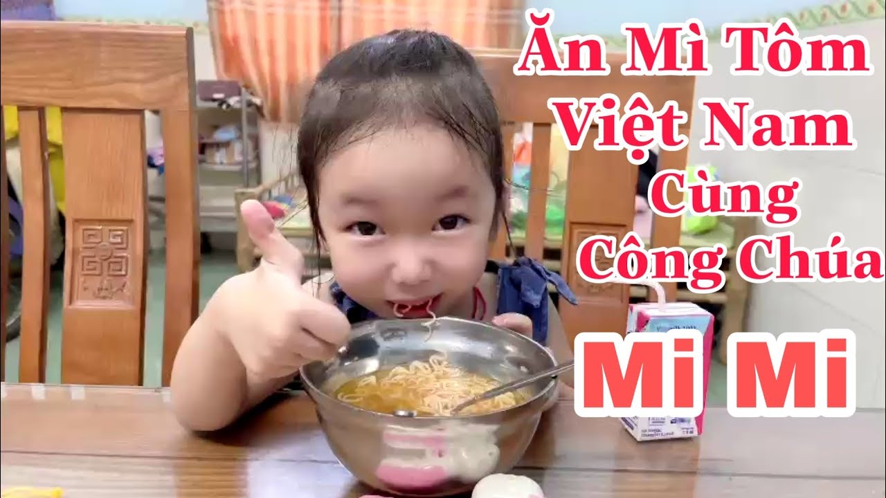 CÔNG CHÚA MiMi MỜI CÔ CHÚ ANH CHỊ ĂN MÌ TÔM VIỆT NAM CÙNG CÔNG CHÚA ...