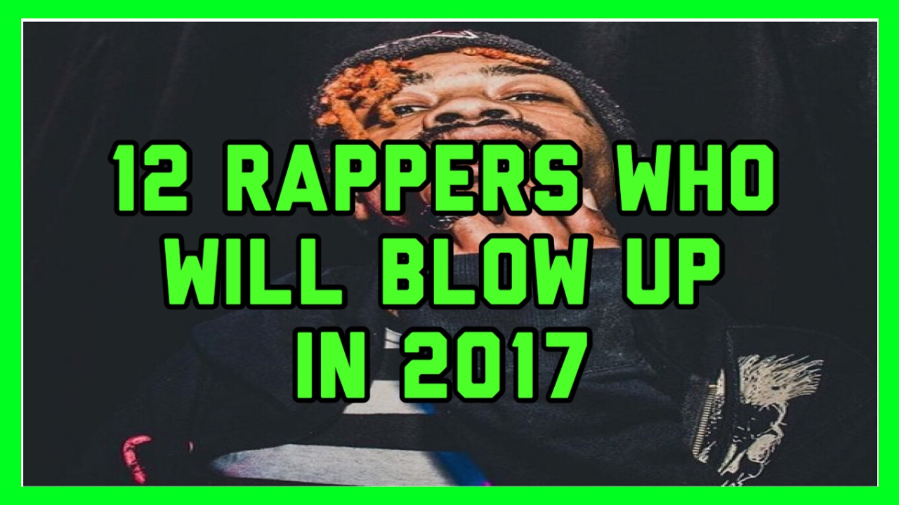 11 rappers who will blow up in 2017 - YouTube