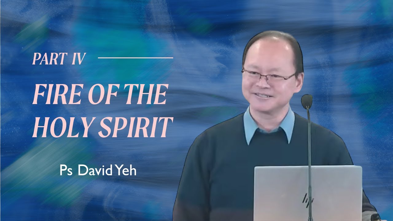 Fire of the Holy Spirit Part 4 - Ps David Yeh - 6th Oct 2024 - YouTube