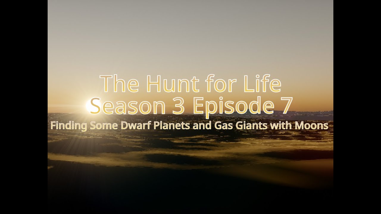 The Hunt for Life: Season 3: Episode 7: Finding Some Dwarf Planets and ...
