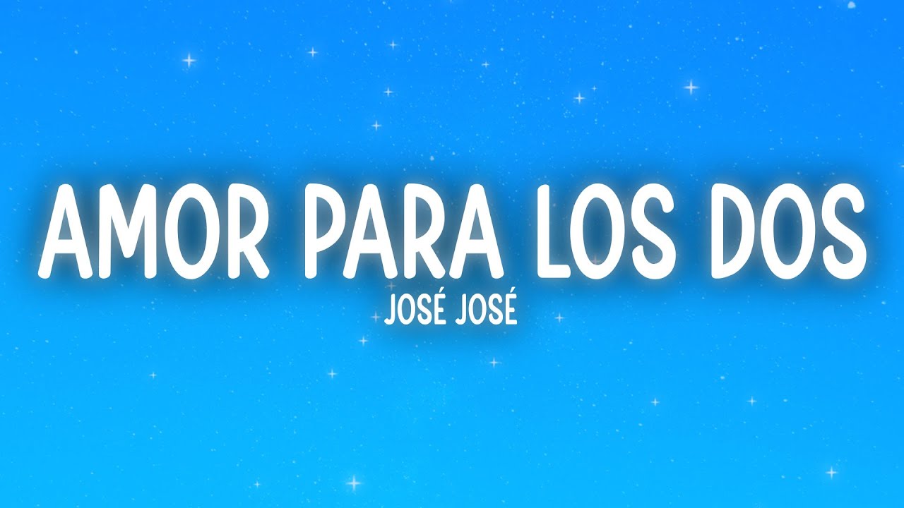 José José - Amor para los Dos (Letra/Lyrics) - YouTube