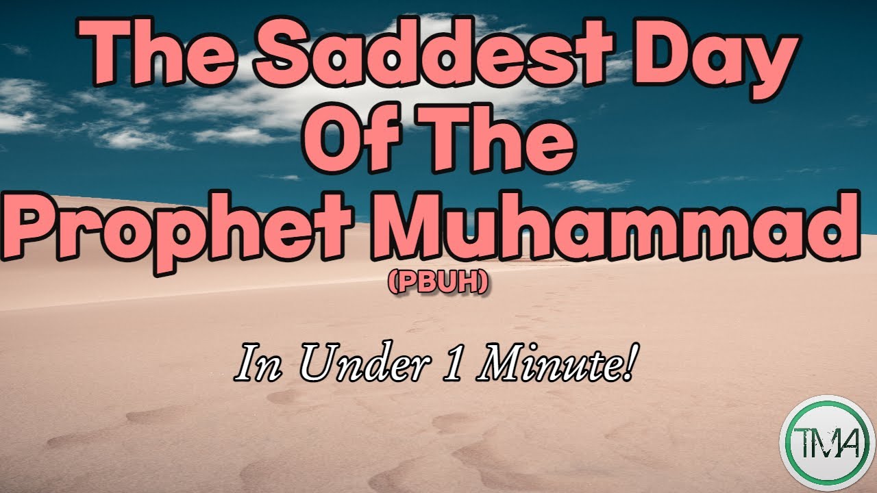 The Saddest Day Of The Prophet Muhammad (ﷺ) In UNDER 1 Minute! - YouTube