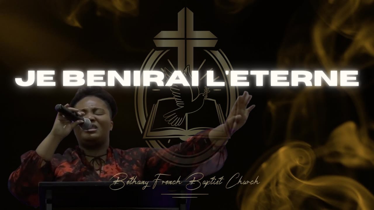 Je Benirai L'Eternel | Dominique Prophete | Bethany French Baptist ...