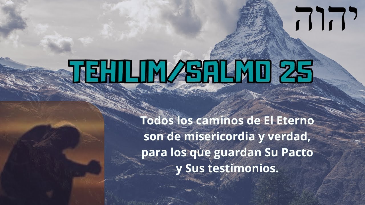 TEHILIM/SALMO 25 - Recuérdame conforme a Tu misericordia, por Tu bondad ...