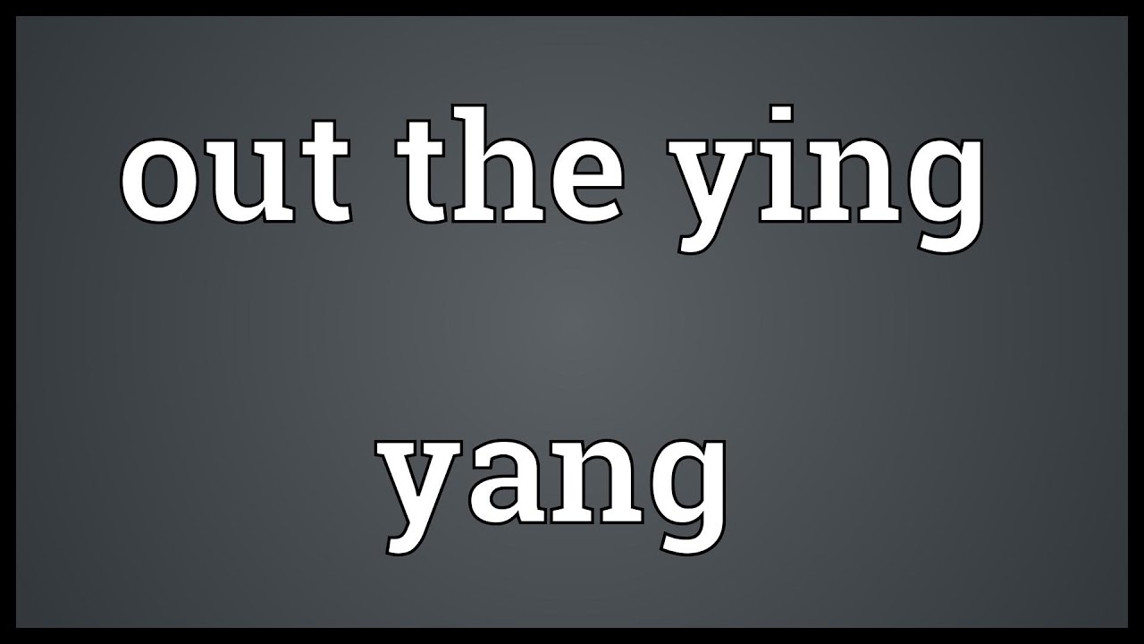 Out the ying yang Meaning - YouTube