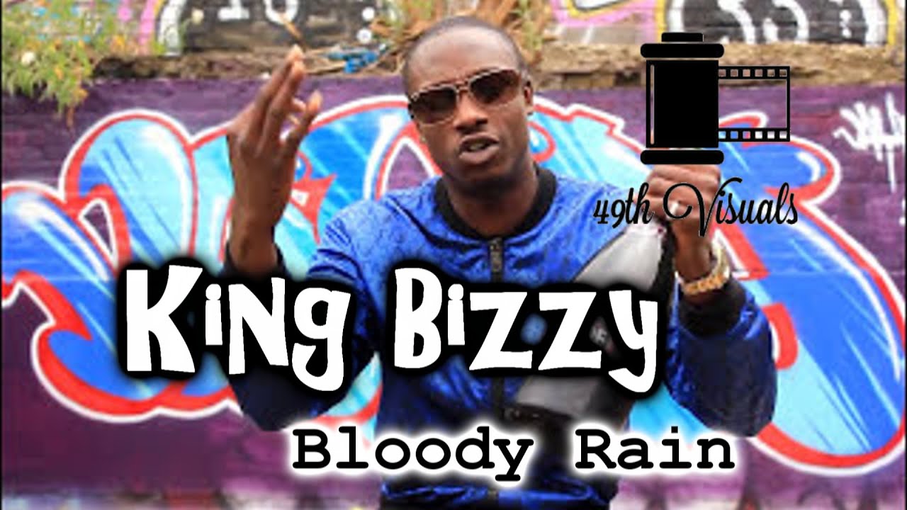 King Bizzy - Bloody Rain [ @49thvisuals ] - YouTube